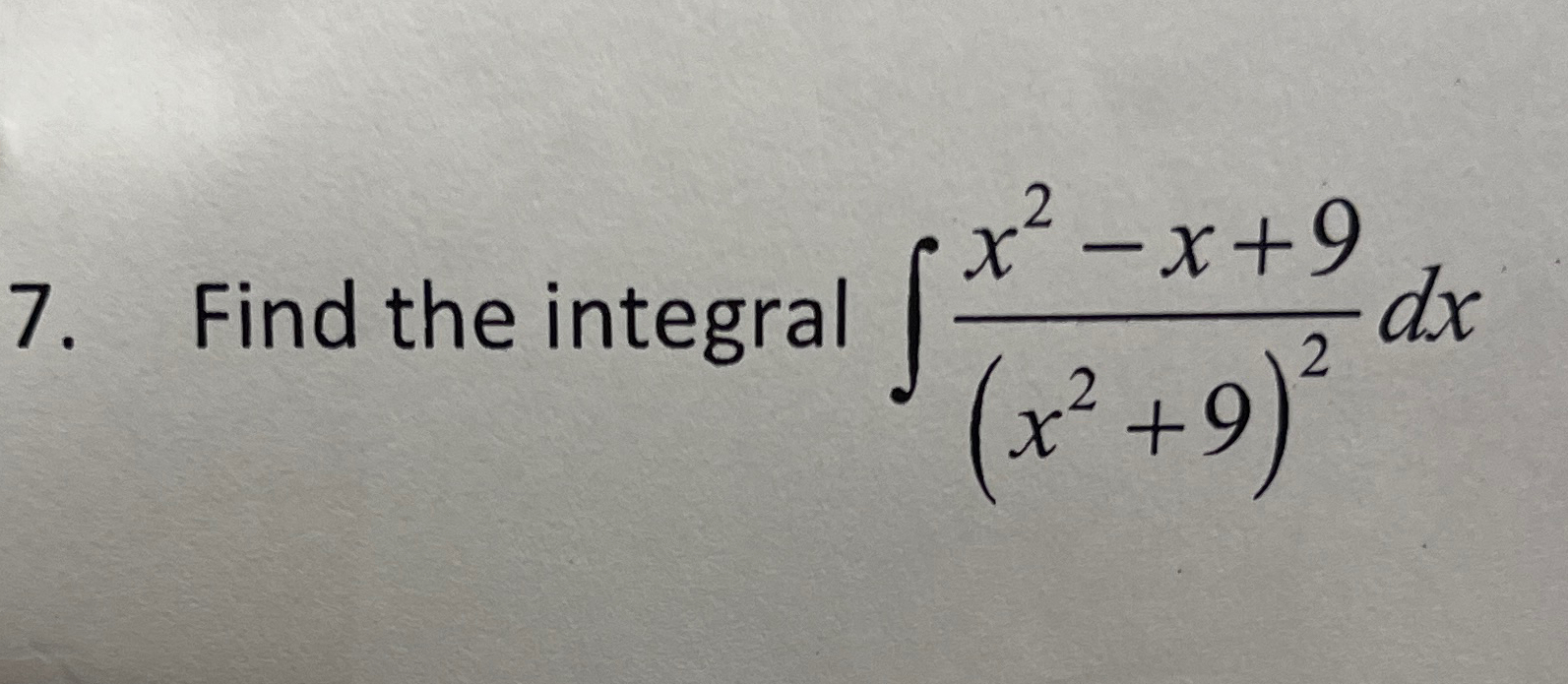 Solved Find the integral ∫﻿﻿x2-x+9(x2+9)2dx | Chegg.com
