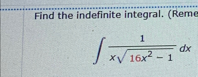 Solved Find the indefinite integral∫﻿﻿1x16x2-12dx | Chegg.com