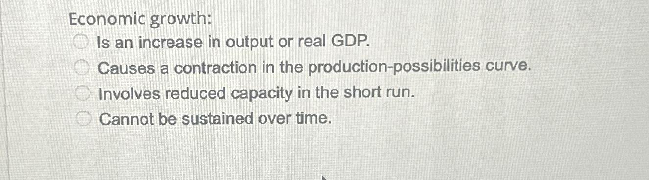 Solved Economic growth:Is an increase in output or real | Chegg.com