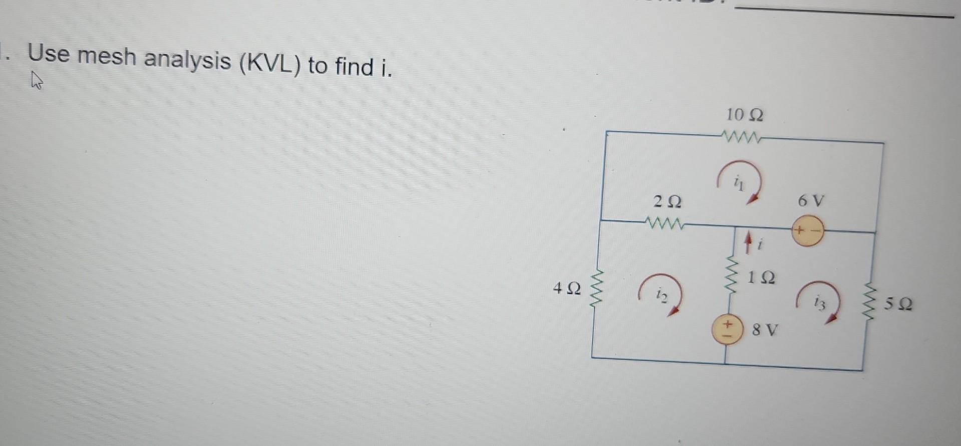 Solved Use mesh analysis (KVL) to find i. | Chegg.com