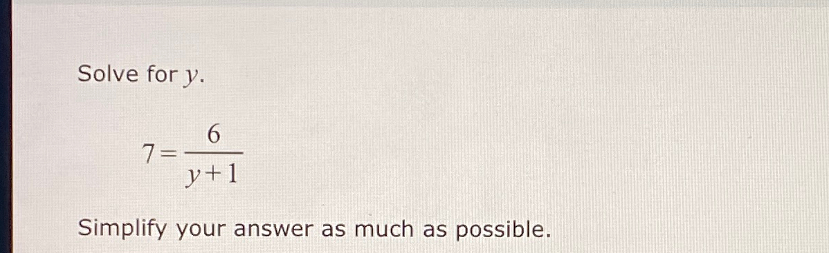 Solved Solve for y.7=6y+1Simplify your answer as much as | Chegg.com