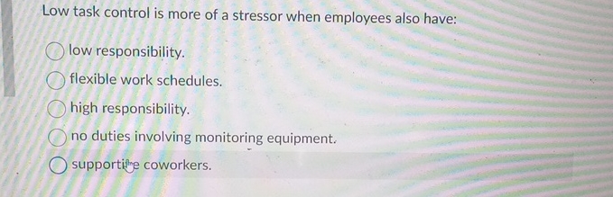 Solved Low task control is more of a stressor when employees | Chegg.com