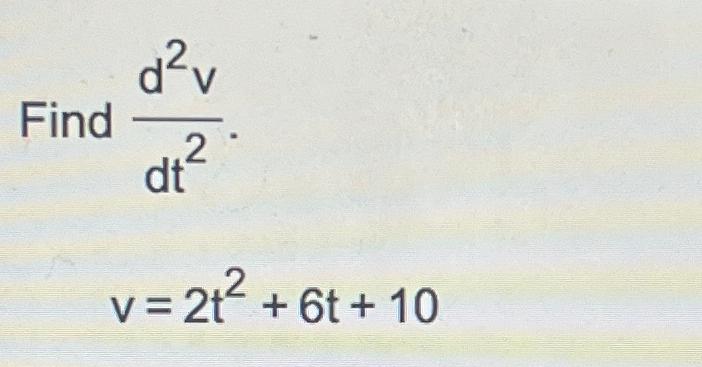 Solved Find d2vdt2v=2t2+6t+10 | Chegg.com