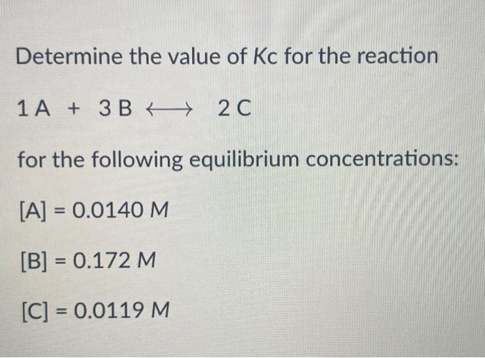 Solved Determine the value of Kc for the reaction 1 A+3 B 2C | Chegg.com