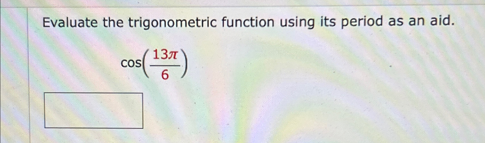 Solved Evaluate the trigonometric function using its period | Chegg.com