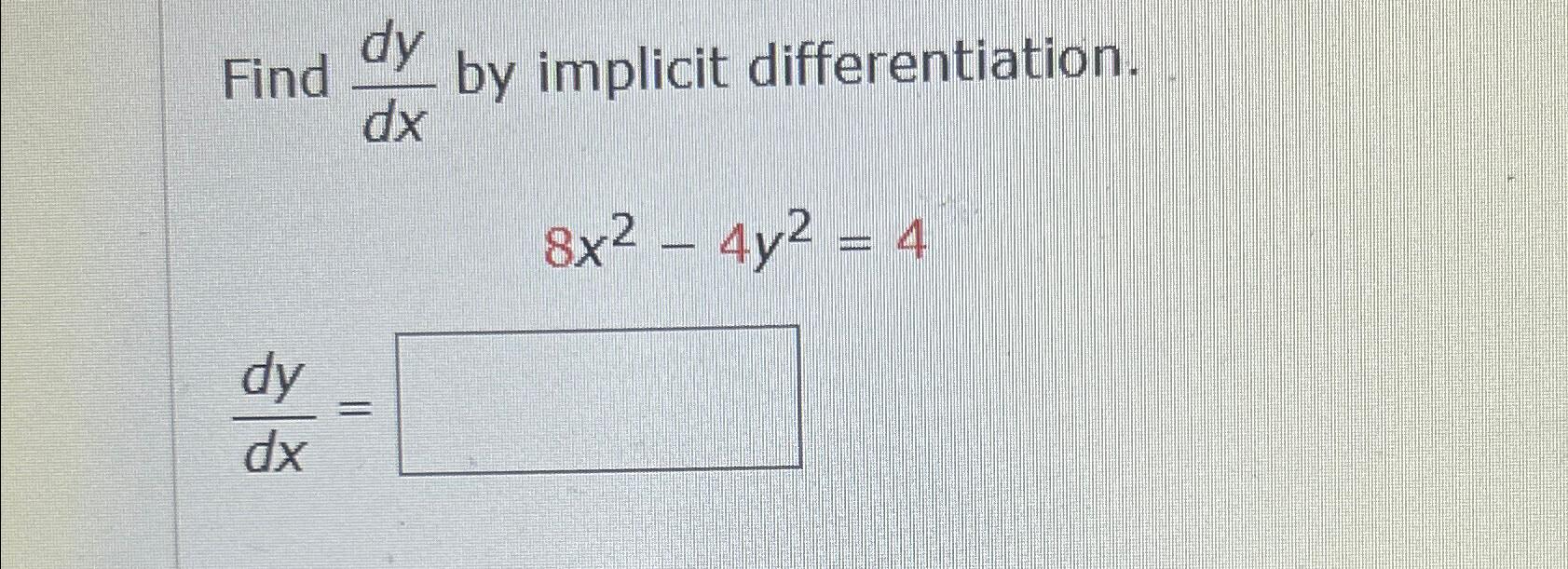 Solved Find dydx ﻿by implicit differentiation.8x2-4y2=4dydx= | Chegg.com