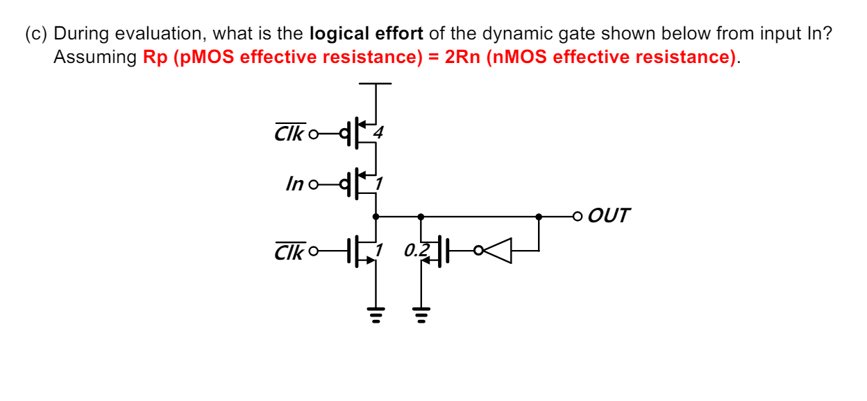 Solved (c) ﻿During evaluation, what is the logical effort of | Chegg.com