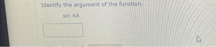 Solved Identify the argument of the function. sin4A | Chegg.com