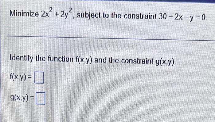 Solved Minimize 2x2+2y2, subject to the constraint 30−2x−y=0 | Chegg.com