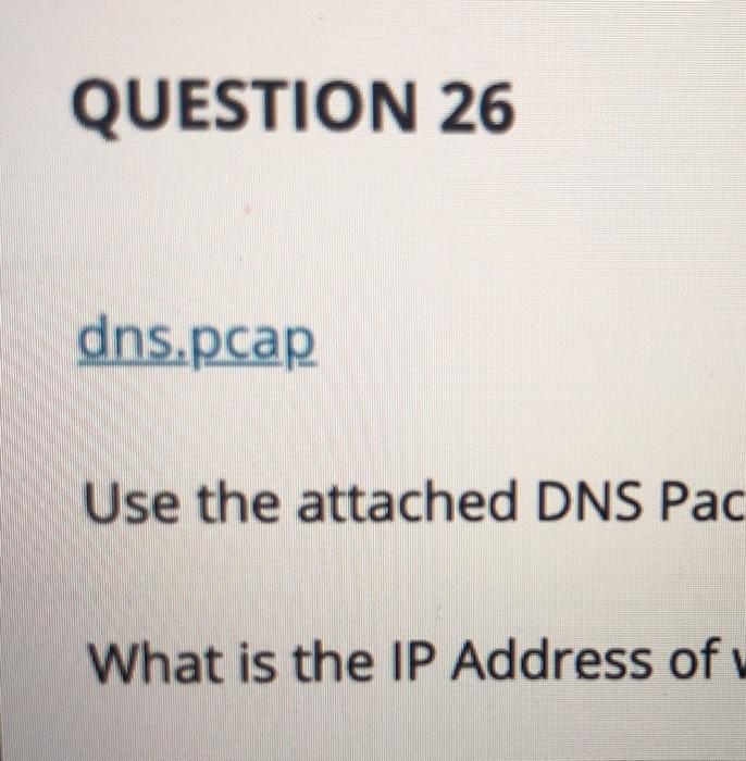 Solved QUESTION 26 dns.pcap Use the attached DNS Packet | Chegg.com