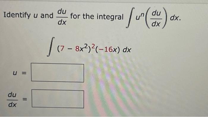 Solved Identify u and U = du dx du dx for the integral /17-8 | Chegg.com