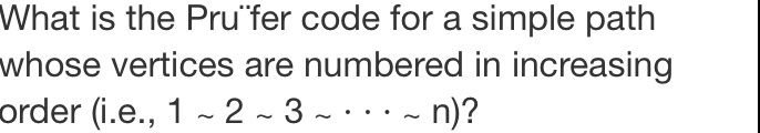 Solved What is the Pru'fer code for a simple path whose | Chegg.com