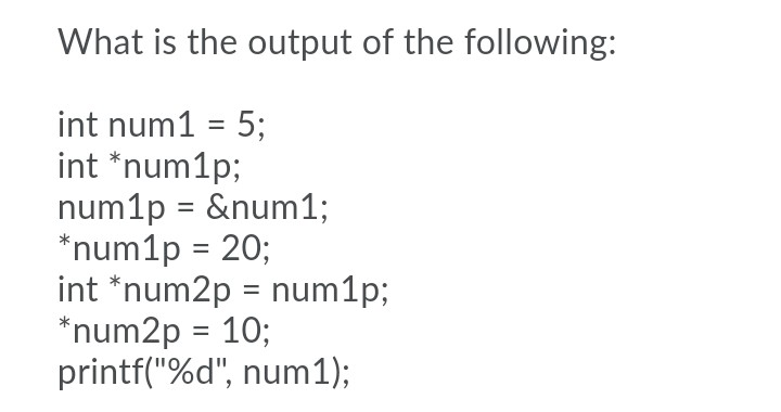 Solved What is the output of the following: int num1 = 5; | Chegg.com