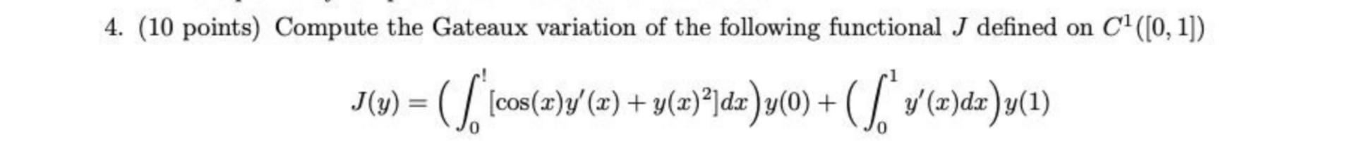 Solved 4. (10 points) Compute the Gateaux variation of the | Chegg.com