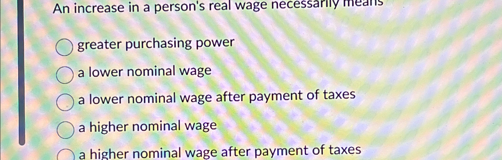 Solved An increase in a person's real wage necessarlly | Chegg.com