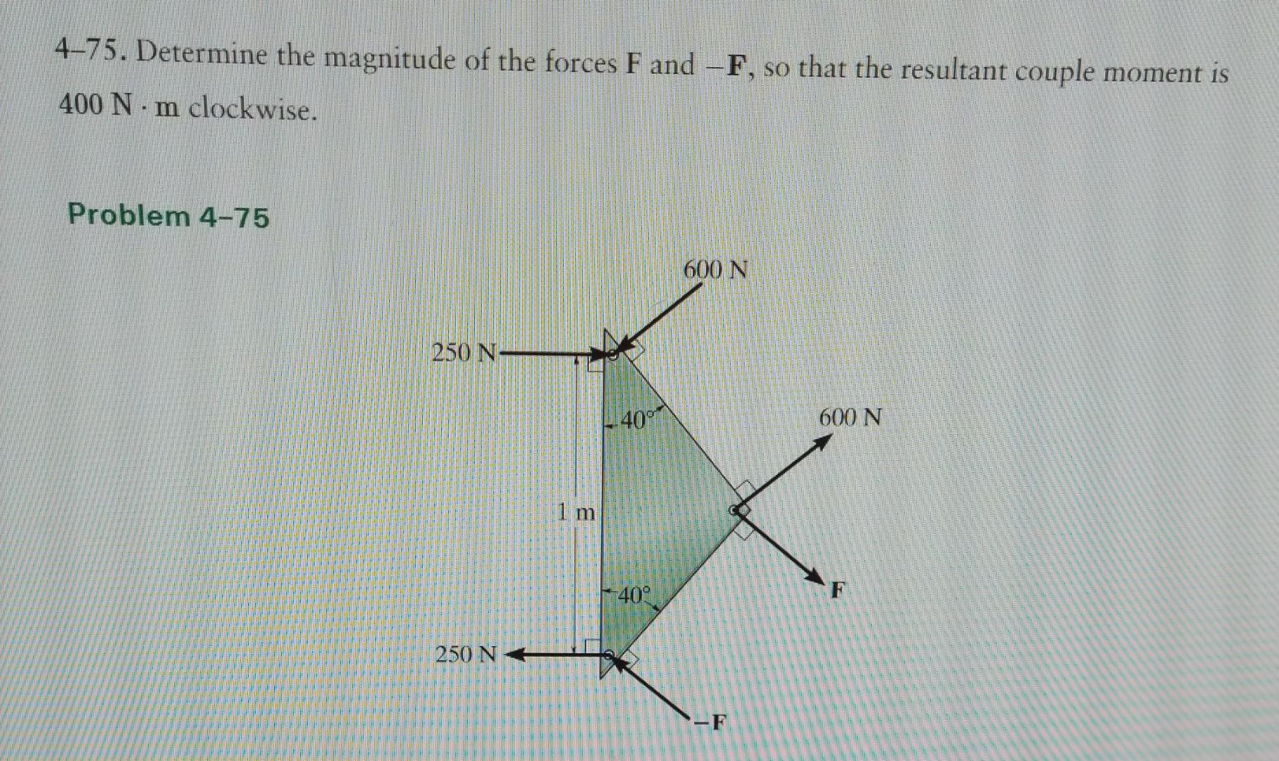 Solved 4-75. Determine the magnitude of the forces F and −F, | Chegg.com