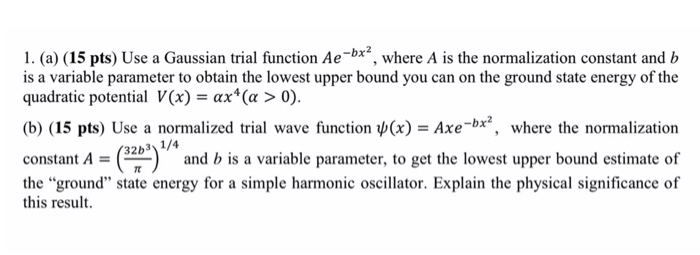 Solved 1. (a) (15 pts) Use a Gaussian trial function | Chegg.com