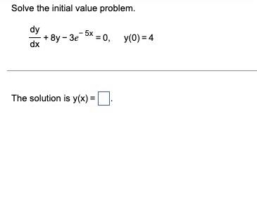 Solved Solve the initial value problem. dy dx +8y-3e -5x = | Chegg.com