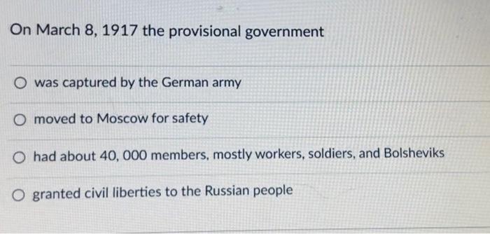 On March 8, 1917 the provisional government was | Chegg.com