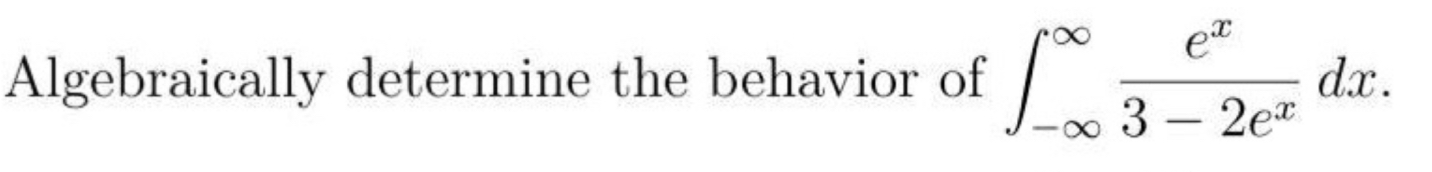 Solved Algebraically determine the behavior of ∫-∞∞ex3-2exdx | Chegg.com