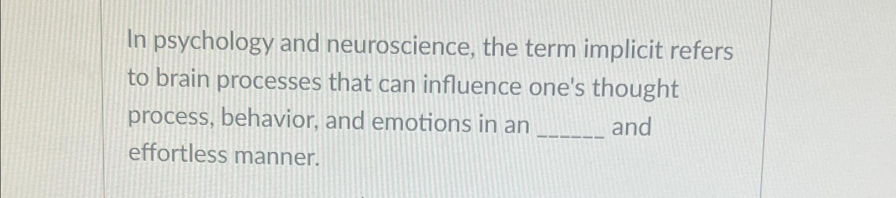 Solved In psychology and neuroscience, the term implicit | Chegg.com