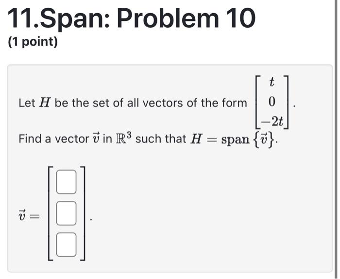 Solved 11.Span: Problem 10 (1 point) Let H be the set of all | Chegg.com