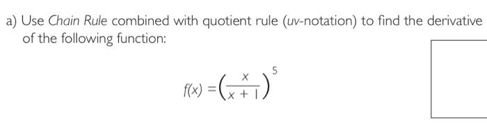 Solved a) Use Chain Rule combined with quotient rule | Chegg.com