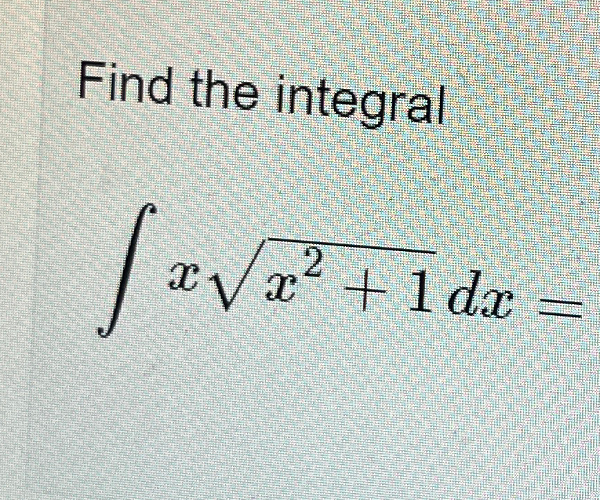 Solved Find the integral∫﻿﻿xx2+12dx= | Chegg.com
