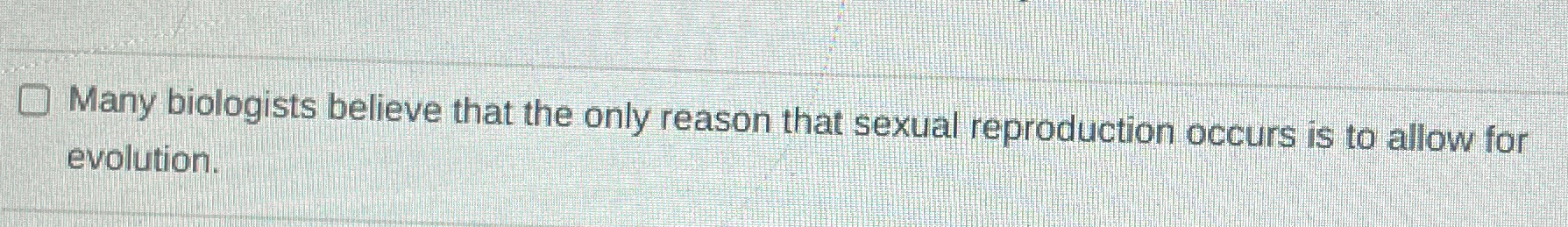 Solved Many biologists believe that the only reason that | Chegg.com