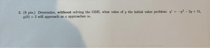 Solved 5. (8 pts. Determine, without solving the ODE, what | Chegg.com