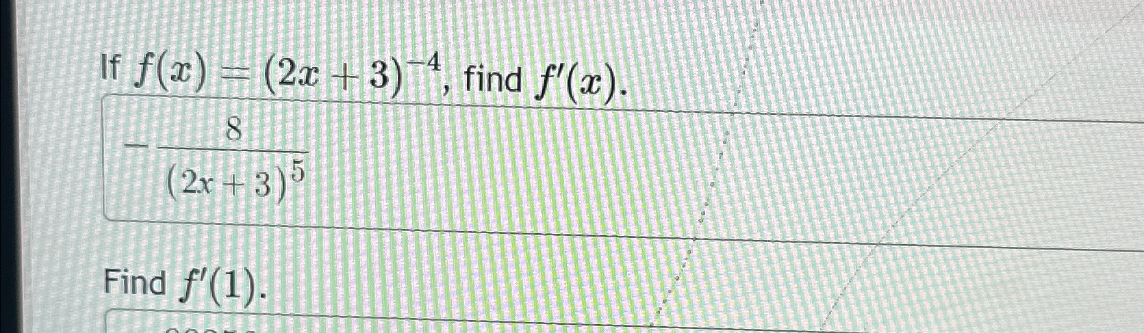 Solved If f(x)=(2x+3)-4, ﻿find f'(x)-8(2x+3)5Find f'(1) | Chegg.com