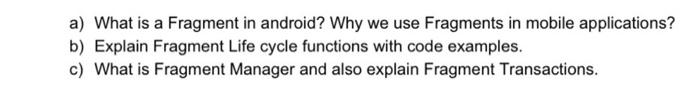 Solved a) What is a Fragment in android? Why we use | Chegg.com