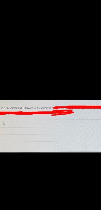 in 137 circles if 3 boxes = 19 circles? D Ho | Chegg.com
