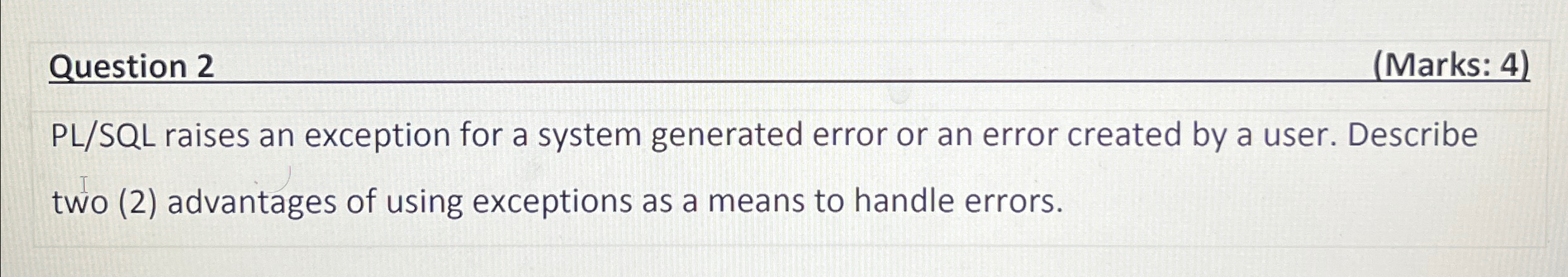 Solved Question 2(Marks: 4 )PL/SQL raises an exception for a | Chegg.com