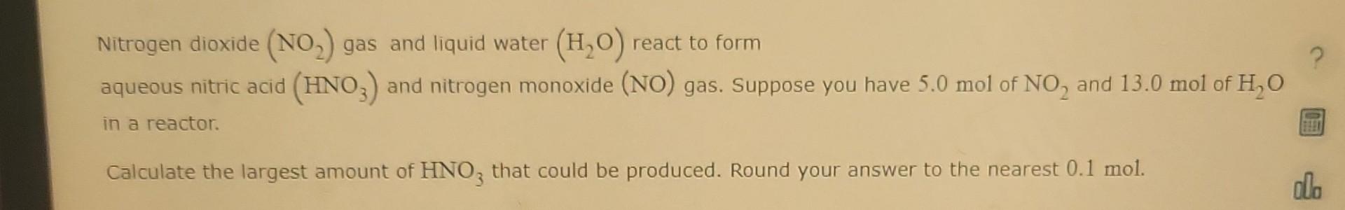Solved Nitrogen dioxide (NO2) gas and liquid water (H2O) | Chegg.com
