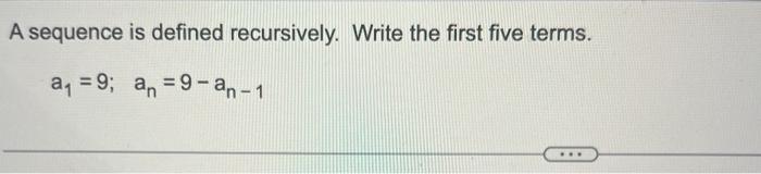 Solved A sequence is defined recursively. Write the first | Chegg.com