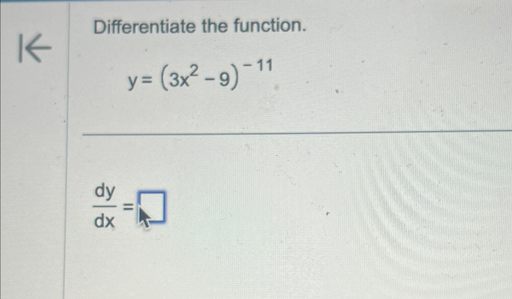 Solved Differentiate the function.y=(3x2-9)-11dydx= | Chegg.com