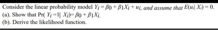 Solved Consider the linear probability model Yi = Bo + B1Xi | Chegg.com