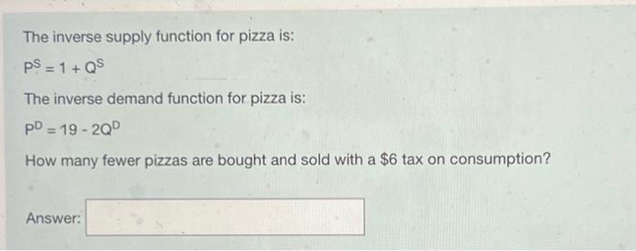 Solved The inverse supply function for pizza is: PS = 1 + QS | Chegg.com