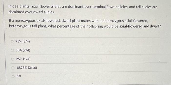 Solved In pea plants, axial flower alleles are dominant over | Chegg.com