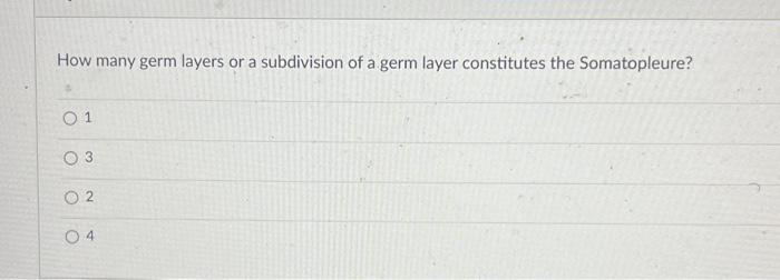 Solved How many germ layers or a subdivision of a germ layer | Chegg.com