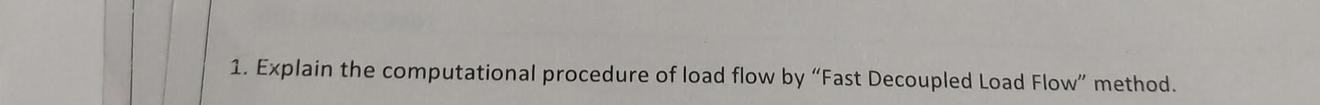 Solved 1. Explain the computational procedure of load flow | Chegg.com