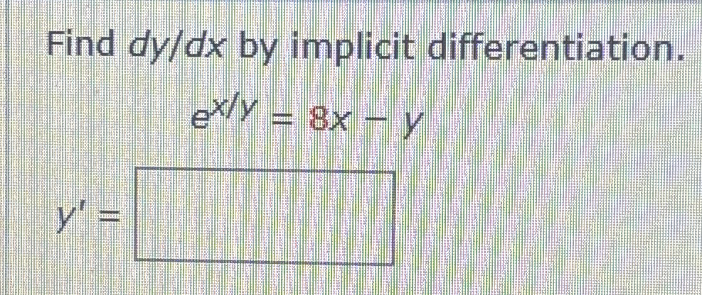 Solved Find dydx ﻿by implicit differentiation.exy=8x-yy'= | Chegg.com
