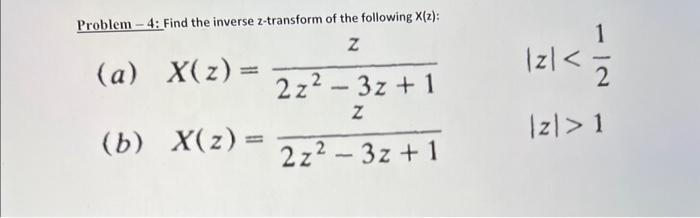 Solved Problem - 4: Find the inverse z-transform of the | Chegg.com