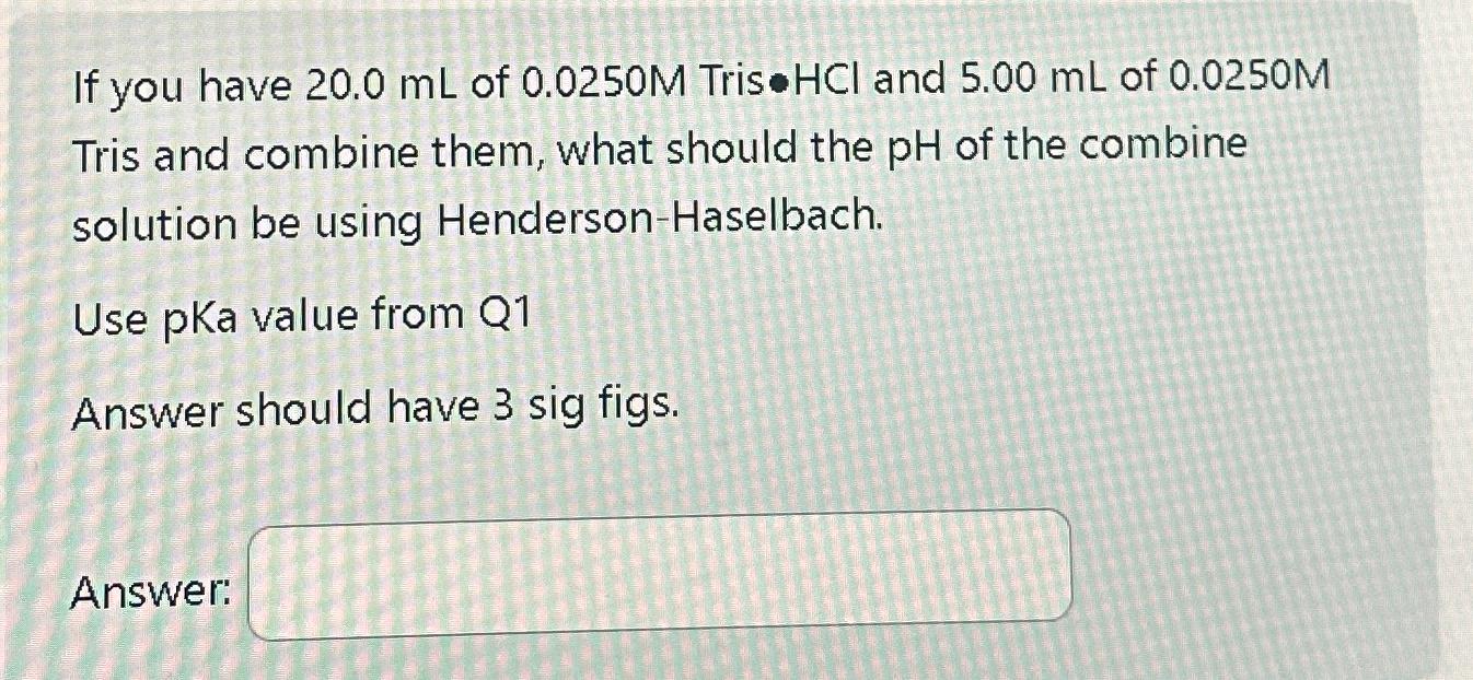 Solved If you have 20.0mL ﻿of 0.0250M ﻿Tris HCl ﻿and 5.00mL | Chegg.com