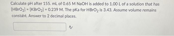 Solved Calculate pH after 155.mL of 0.65MNaOH is added to | Chegg.com
