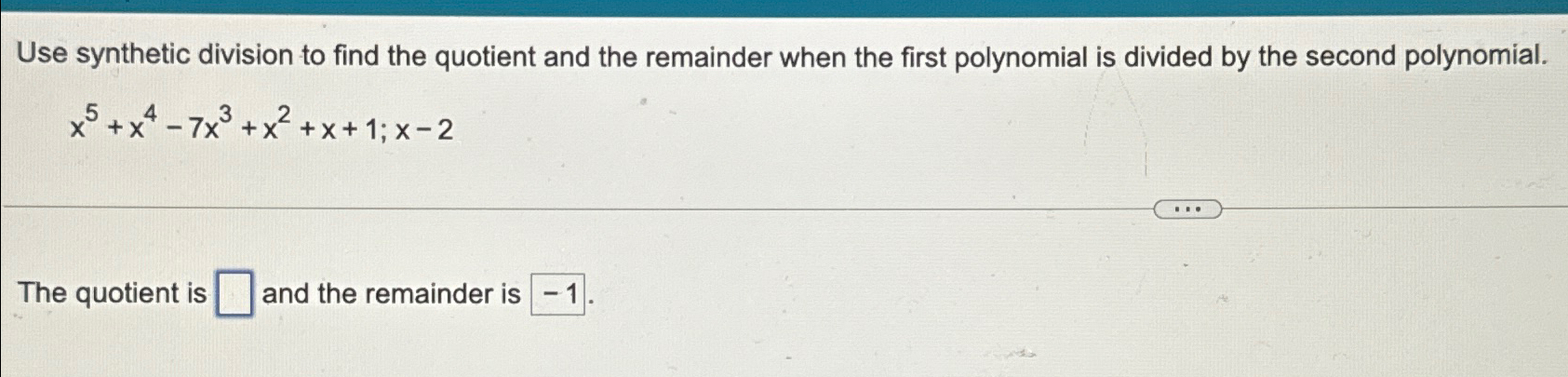 Solved Use synthetic division to find the quotient and the | Chegg.com
