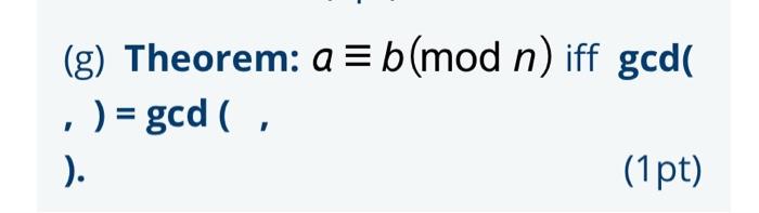 (g) Theorem: a = b(mod n) iff gcd( , ) = gcd ( ). (1 | Chegg.com