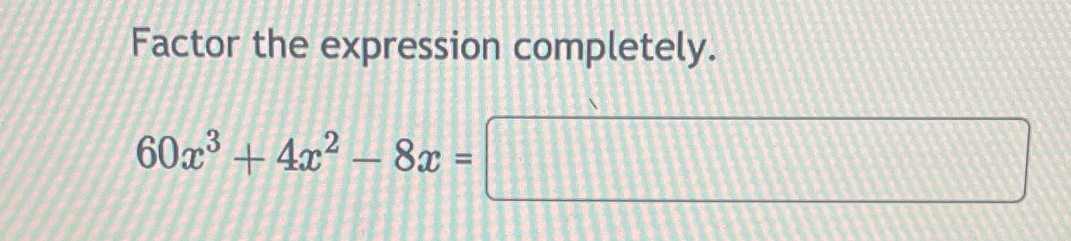 Solved Factor the expression completely.60x3+4x2-8x= | Chegg.com
