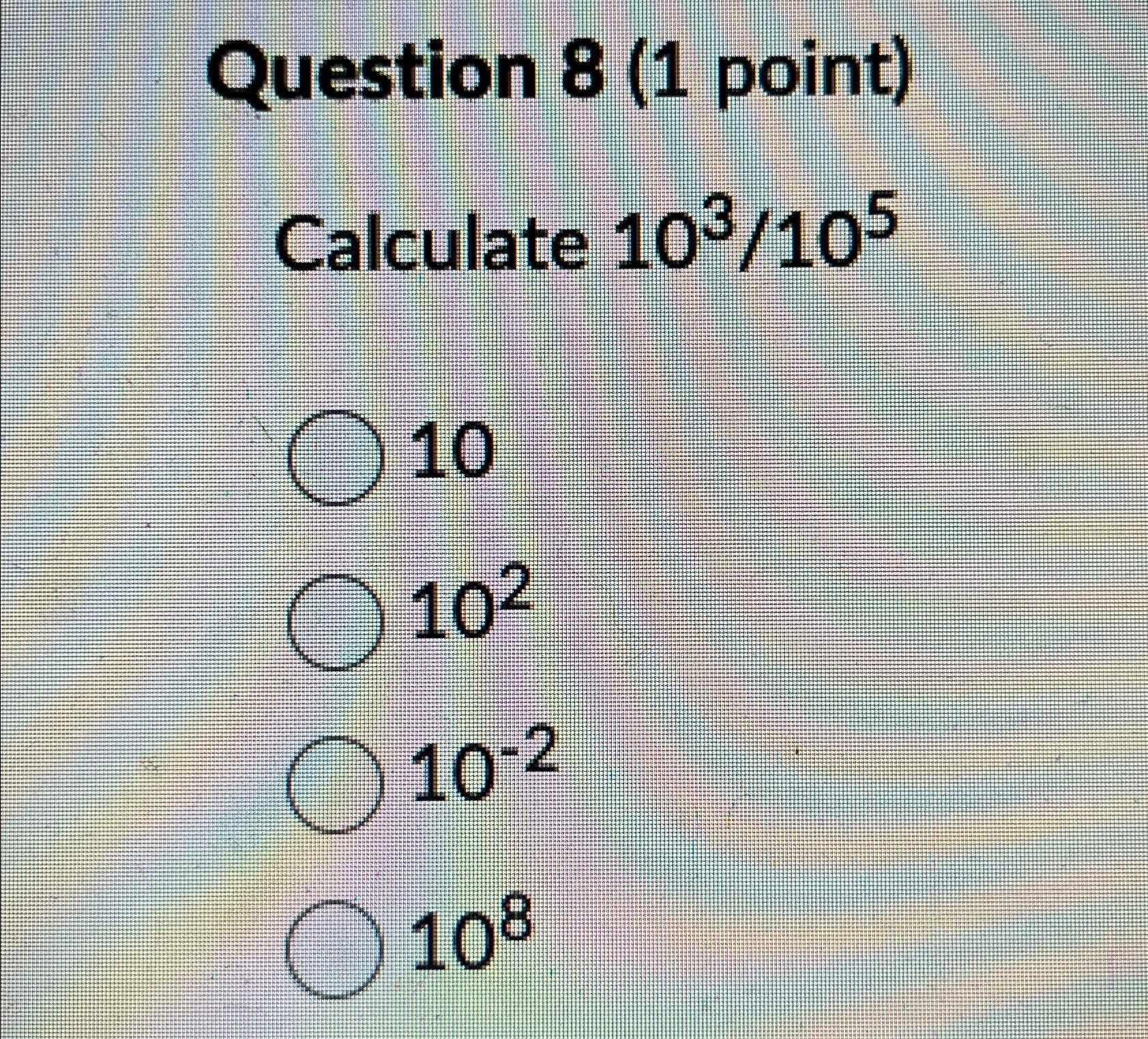 Solved Question 8 (1 ﻿point)Calculate 1031051010210-2108 | Chegg.com